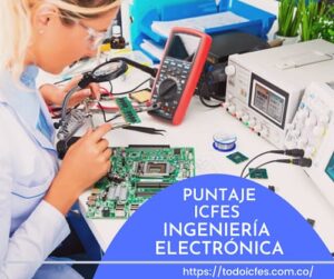 Cuánto Puntaje del ICFES se Necesita para Estudiar Ingeniería Electrónica - ( Actualizado 2025 )